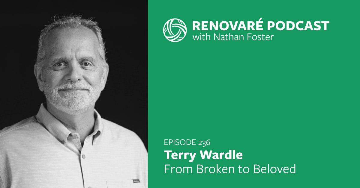 Podcast: Terry Wardle — From Broken to Beloved | Renovaré